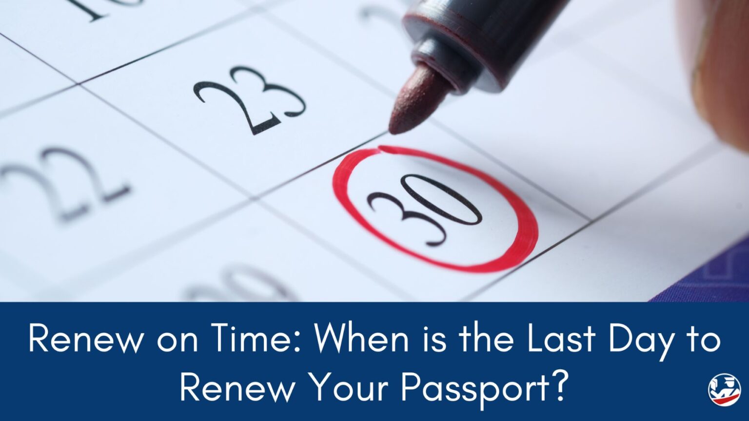 Renew on Time: When is the Last Day to Renew Your Passport?