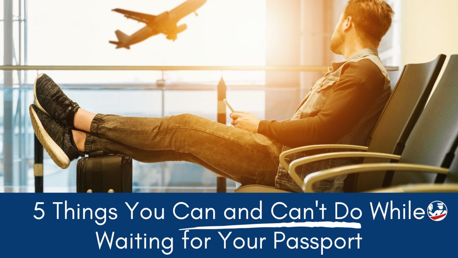 5 Things You Can and Can't Do While Waiting for Your Passport