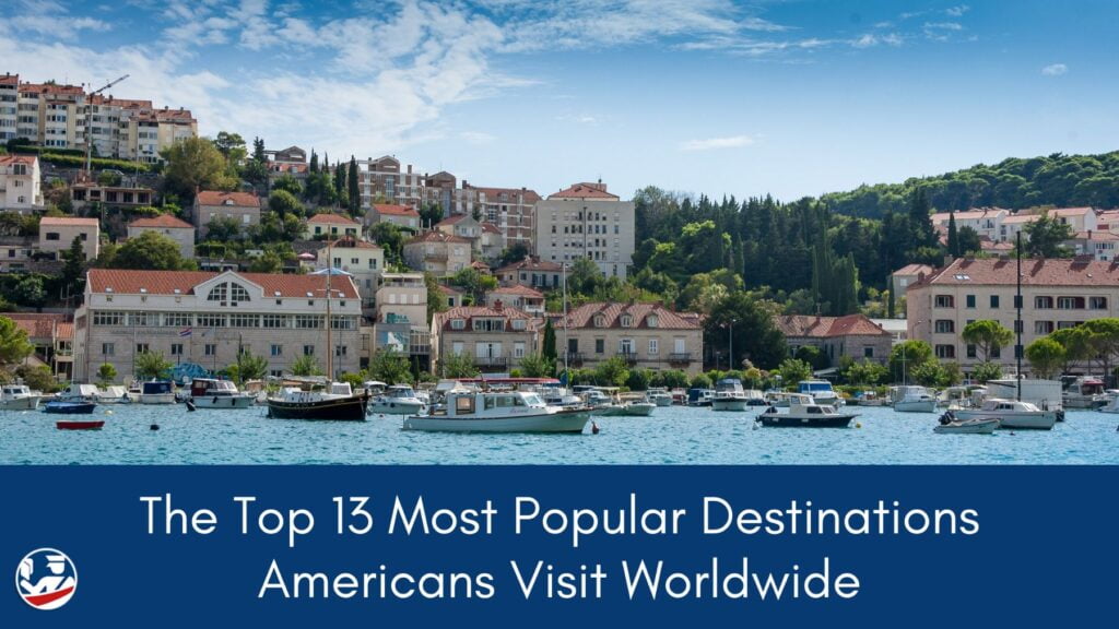 The Top 13 Most Popular Destinations Americans Visit Worldwide