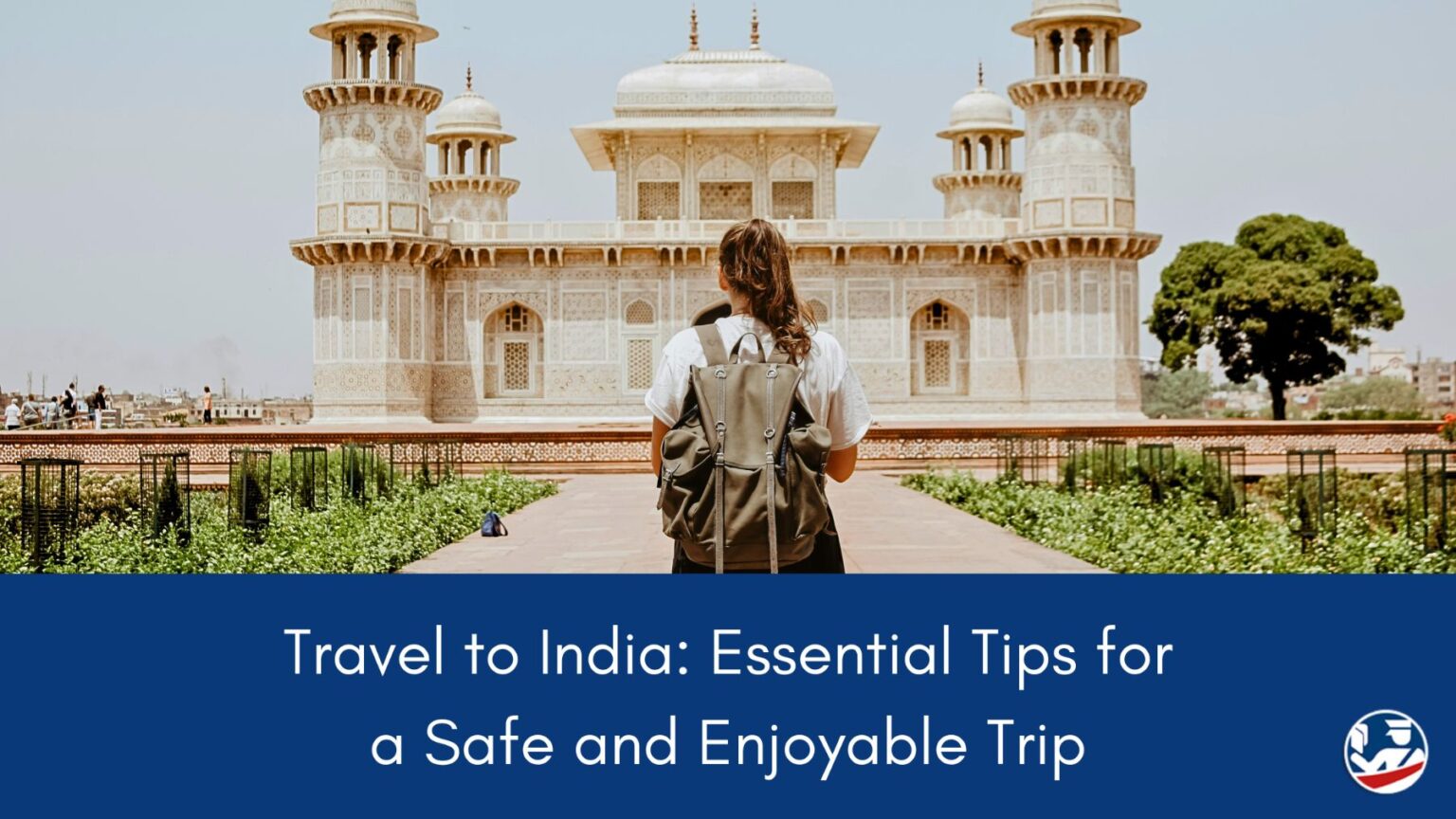 Travel to India: Essential Tips for a Safe and Enjoyable Trip